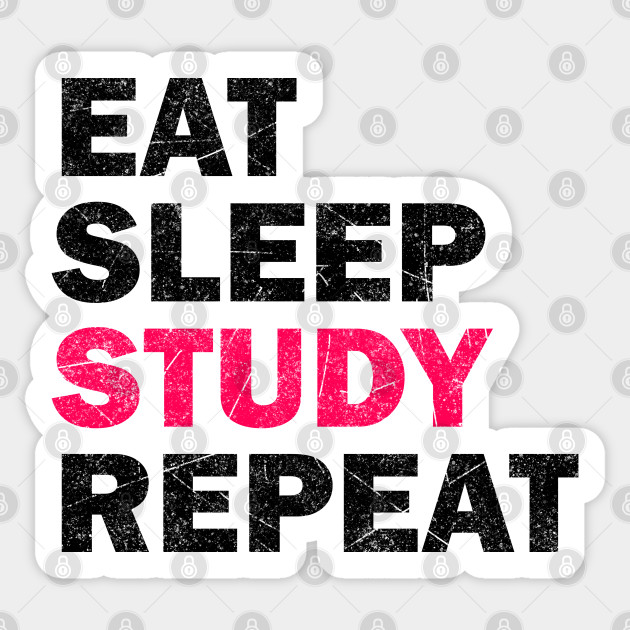 Eat Sleep Study Repeat - Study Motivation Gift - Study - Sticker | TeePublic